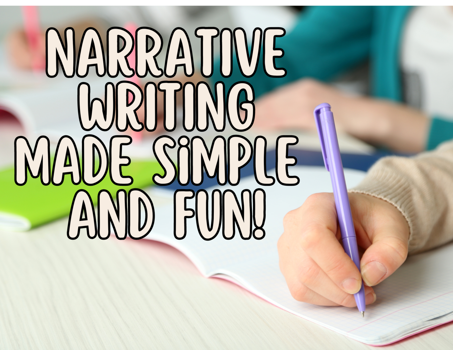 Teaching Narrative Writing the EASY+FUN Way!